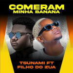 Tsunami (Ft. Filho do Zua)-Comeram a minha banana - Download Mp3