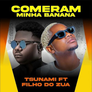 Tsunami (Ft. Filho do Zua)-Comeram a minha banana - Download Mp3